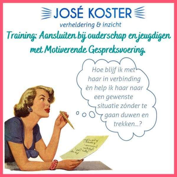 Training: Aansluiten bij ouderschap en jeugdigen met Motiverende Gespreksvoering. - Jose Koster